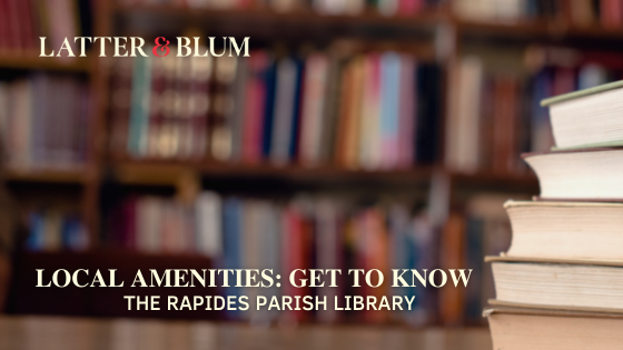 Local Amenities: Get to Know the Rapides Parish Library | Latter & Blum