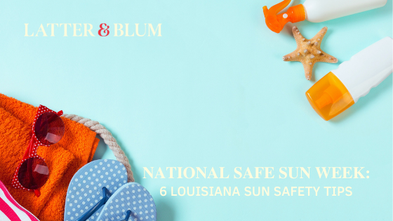 National Safe Sun Week: 6 Louisiana Sun Safety Tips | Latter & Blum